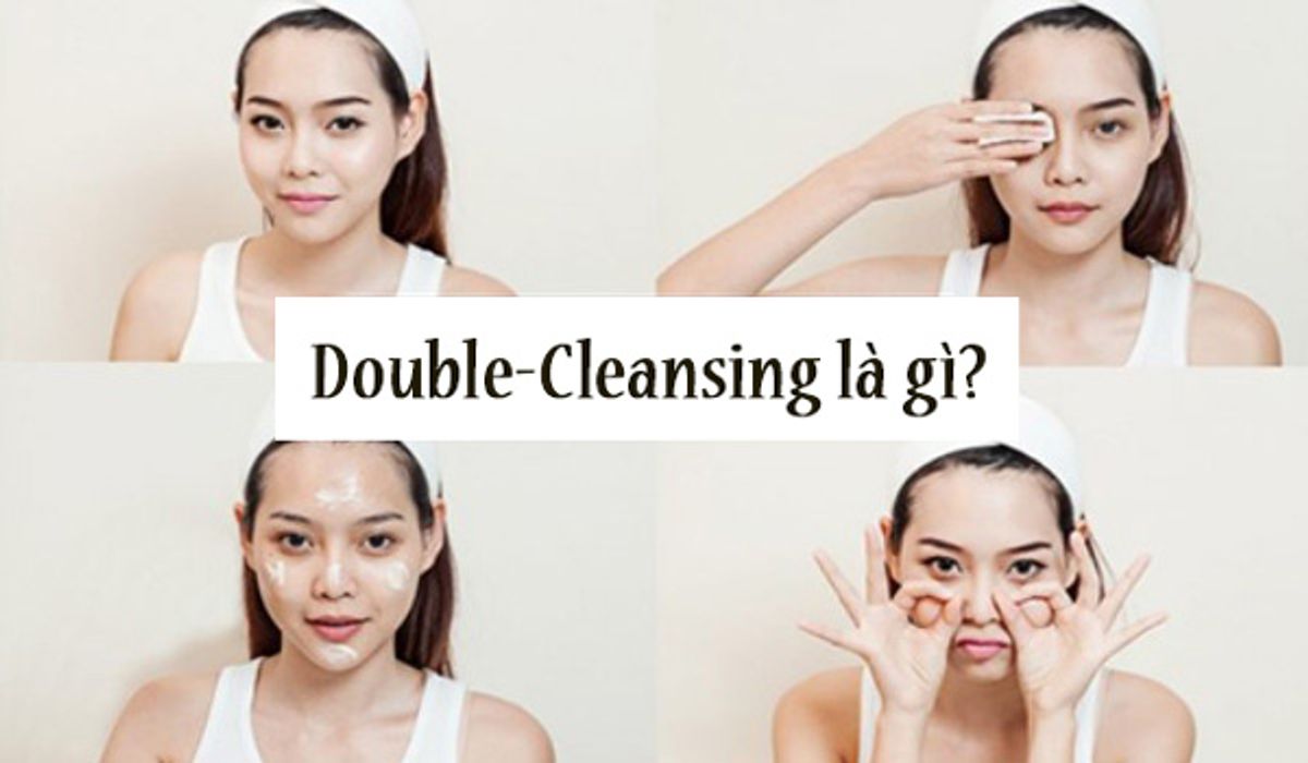 Double Cleansing là gì? Cách áp dụng Double Cleansing chuẩn