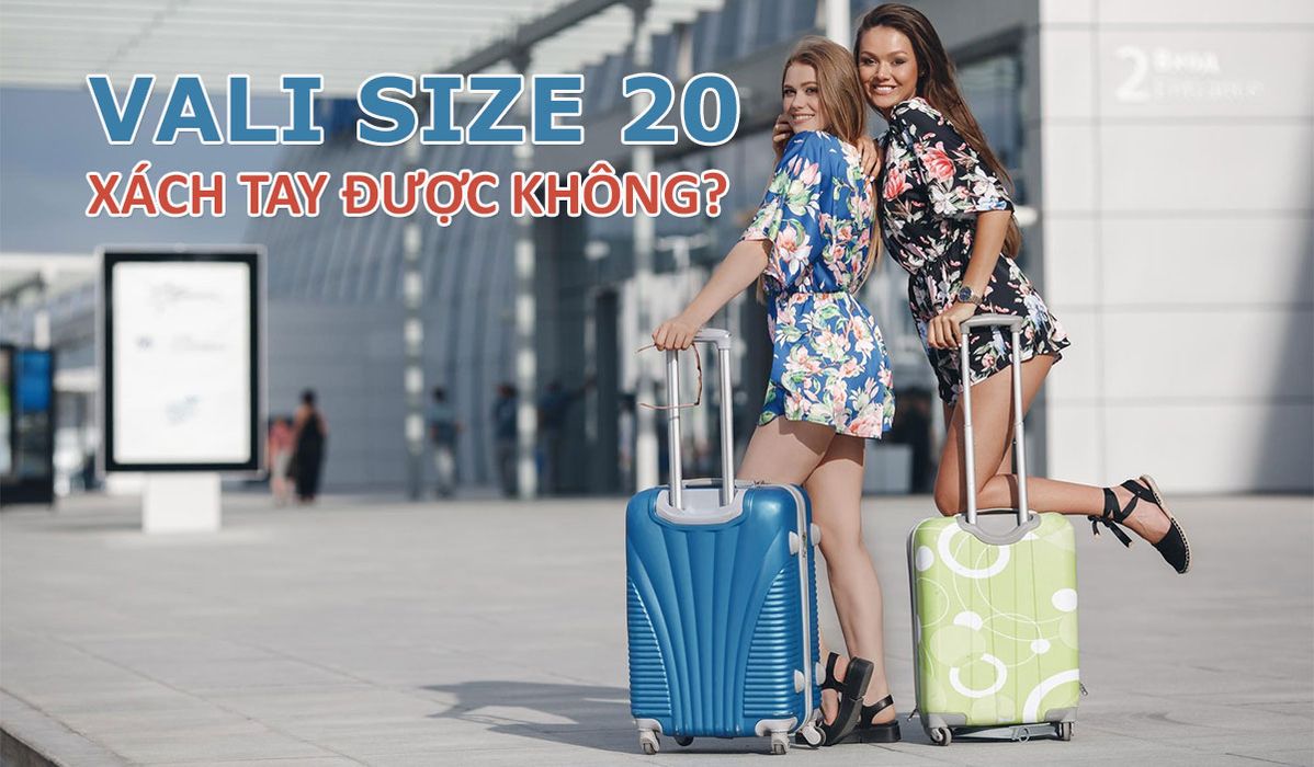 Vali size 20 xách tay được không? Lưu ý cần biết khi đi máy bay