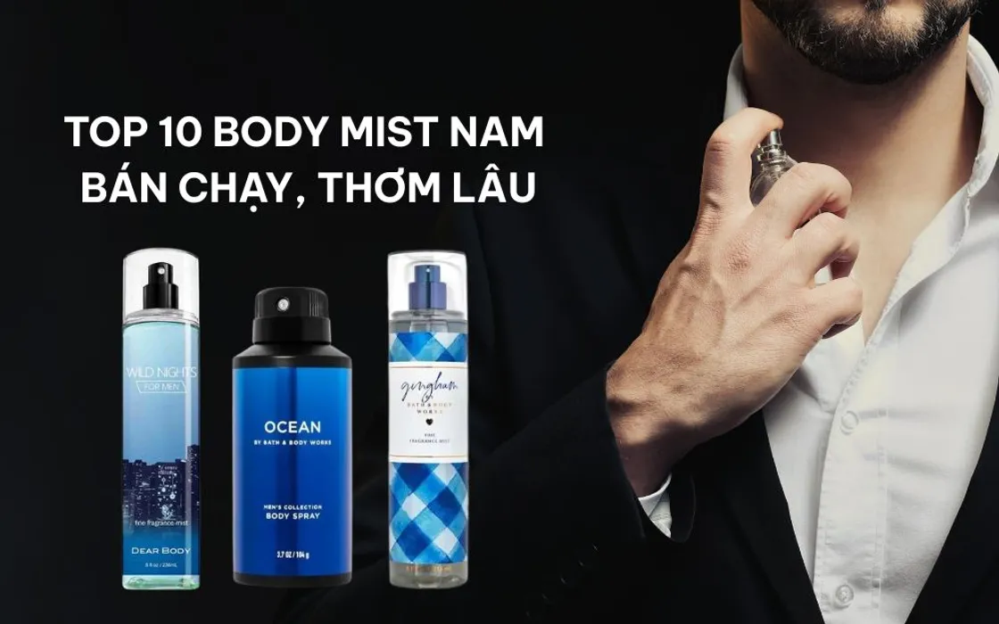 Bật Mí 10 Body Mist Nam Bán Chạy, Thơm Nịnh Mũi, Lưu Hương Lâu