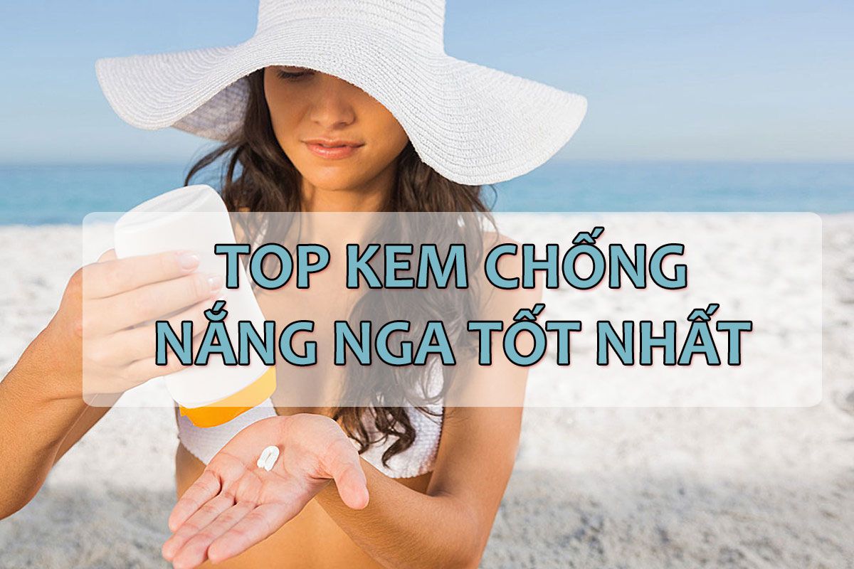 Top 7 kem chống nắng Nga được được tìm kiếm nhiều năm 2025